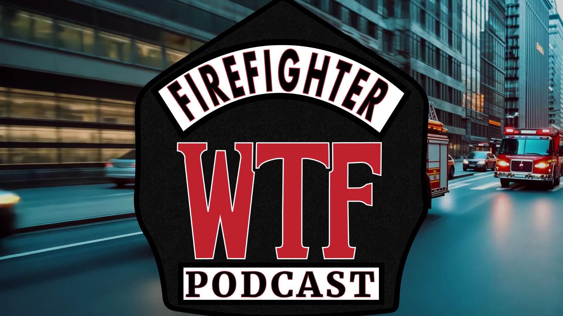 Firefighter WTF Podcast