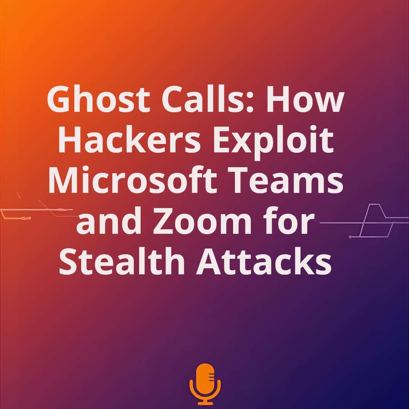 Ghost Calls: How Hackers Exploit Microsoft Teams and Zoom for Stealth ...